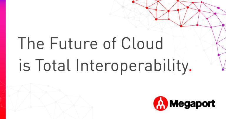 The Future of Cloud is Total Interoperability | Megaport